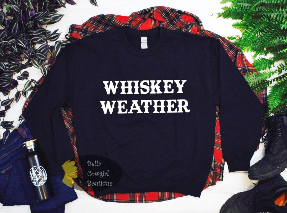 Whiskey Weather Whiskey Lover Sweatshirt – Bella Cowgirl Boutique
